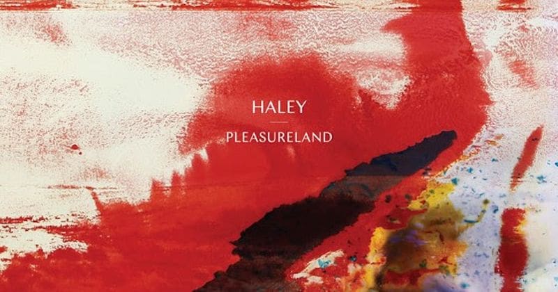 Album review: Haley's 'Pleasureland' is an example of a hard left turn ...